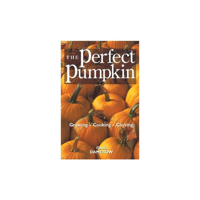 The Perfect Pumpkin, grow and harvest more than 95 varieties